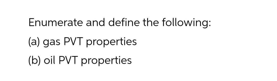 Solved Enumerate and define the following: (a) gas PVT | Chegg.com