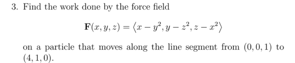 Solved 3. Find the work done by the force field F(x, y, z) = | Chegg.com