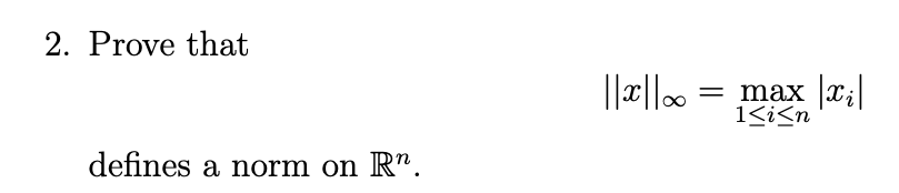 Solved 2. Prove that ∥x∥∞=max1≤i≤n∣xi∣ defines a norm on Rn. | Chegg.com
