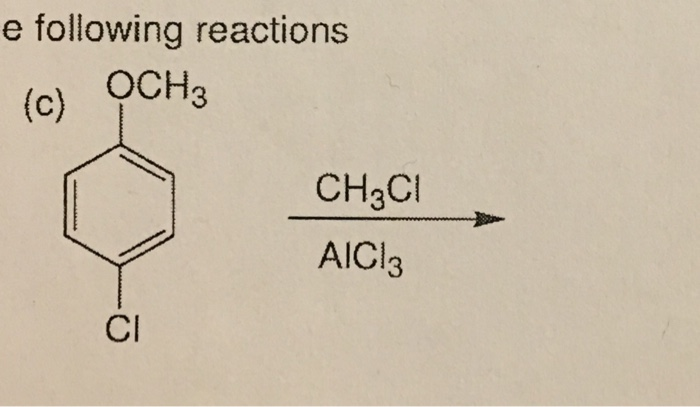 Solved e following reactions (c) OCH3 CH3Cl AICI3 Cl | Chegg.com