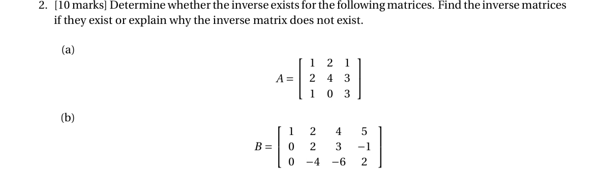 Solved 2. [10 marks] Determine whether the inverse exists | Chegg.com