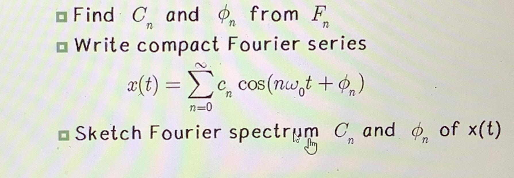 Solved n Find C and Pn from F Write compact Fourier series | Chegg.com
