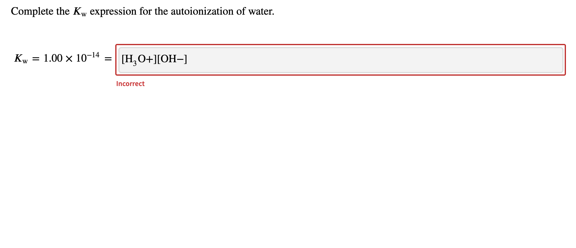 Solved Complete the Kw expression for the autoionization of | Chegg.com