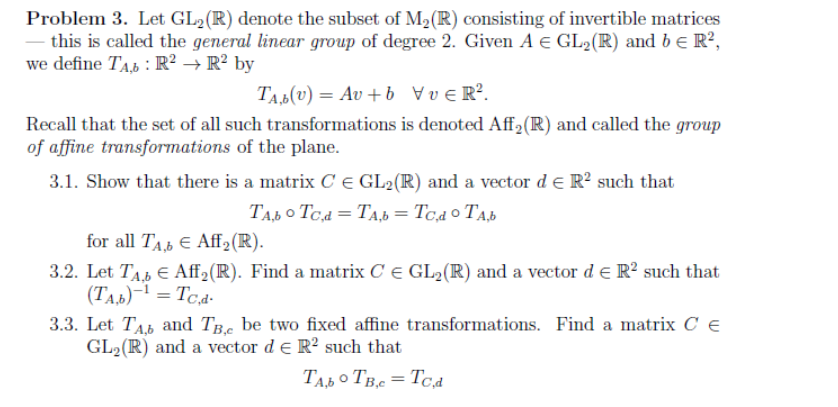 Solved Problem 3. ﻿Let GL2(R) ﻿denote the subset of M2(R) | Chegg.com