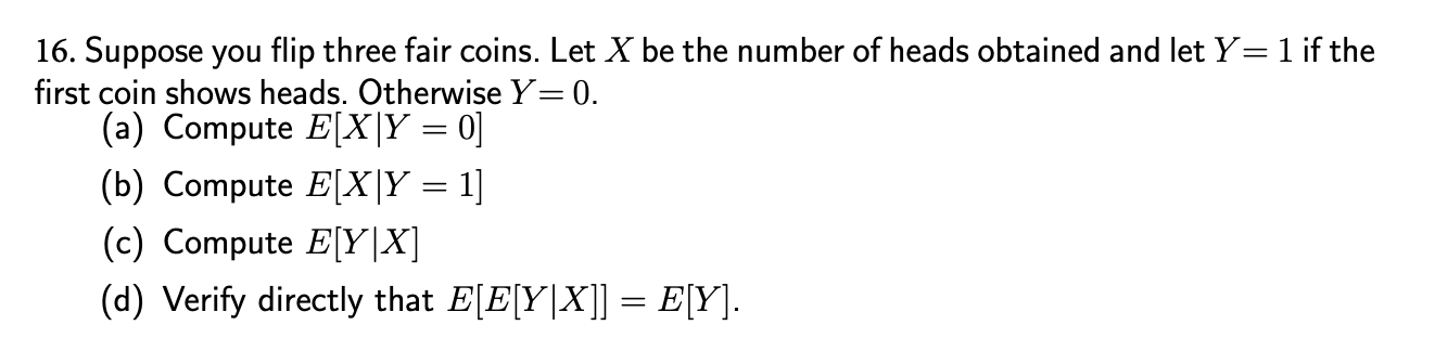 Solved 16. Suppose you flip three fair coins. Let X be the | Chegg.com
