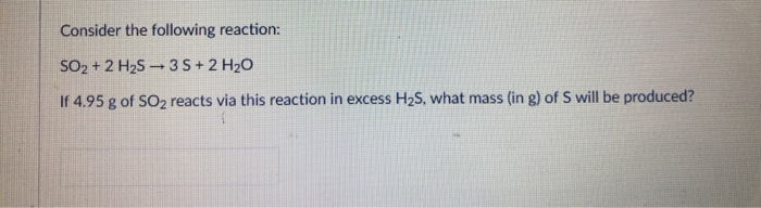 Solved Consider the following reaction: SO2 + 2 H2S 3S+2 H20 | Chegg.com