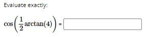 Solved Evaluate exactly: cos(1/2 arctan(4) ) Rewrite | Chegg.com