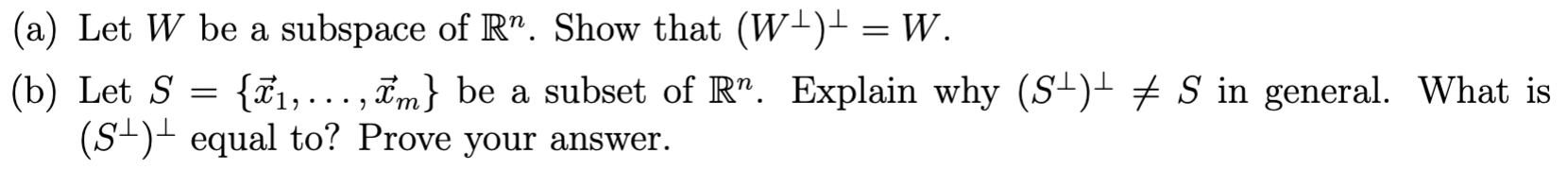 Solved (a) Let W be a subspace of Rn. Show that (W⊥)⊥=W. (b) | Chegg.com