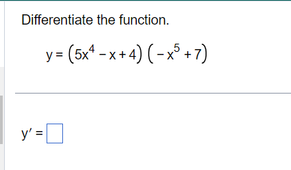 Solved Differentiate the function. y=(5x4−x+4)(−x5+7) y′= | Chegg.com