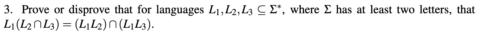 Solved 3. Prove or disprove that for languages L1,L2,L3⊆Σ∗, | Chegg.com