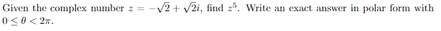 Solved Given the complex number z=−2+2i, find z5. Write an | Chegg.com