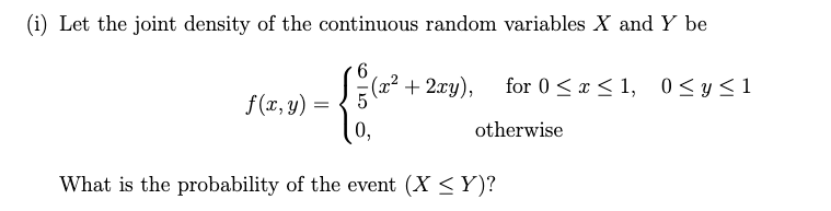 Solved (i) Let the joint density of the continuous random | Chegg.com