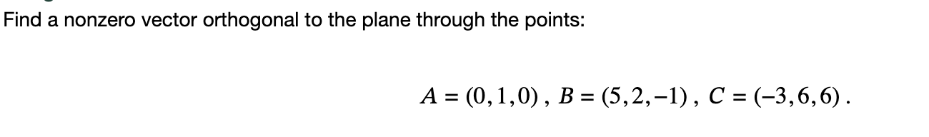 Solved Find a nonzero vector orthogonal to the plane through | Chegg.com