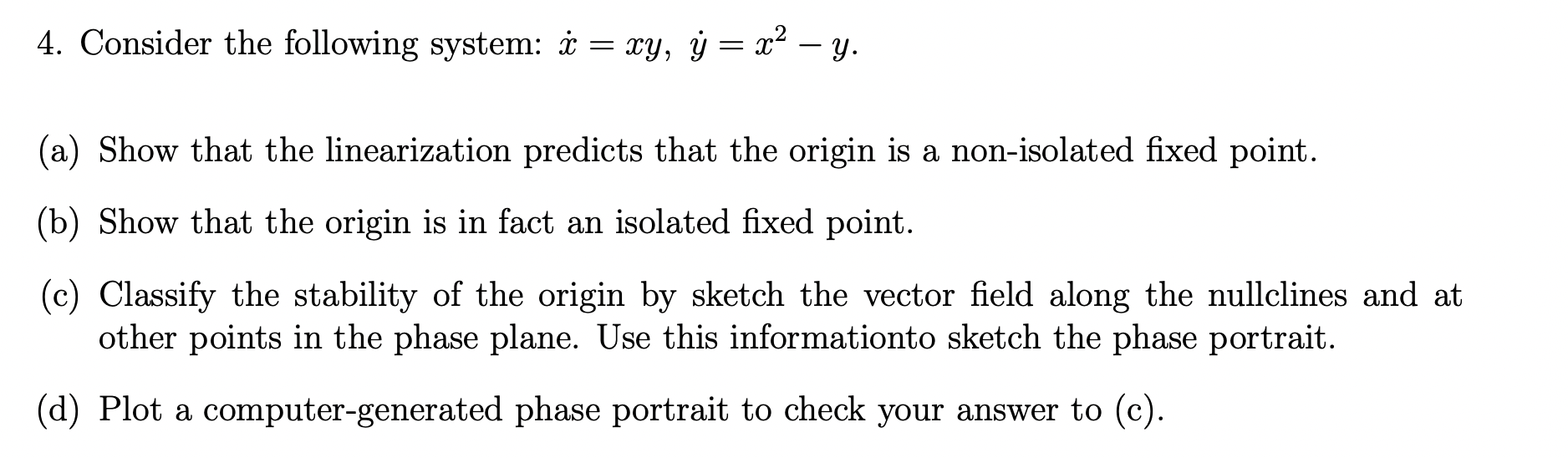 Solved 4. Consider the following system: x˙=xy,y˙=x2−y. (a) | Chegg.com