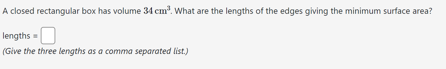 Solved A closed rectangular box has volume 34 cm3. What are | Chegg.com