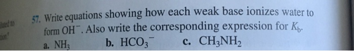 Solved Write equations showing how each weak base ionizes | Chegg.com