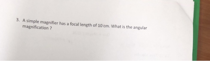 Solved A simple magnifier has a focal length of 10 cm. What | Chegg.com