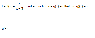 Solved Let f(x)=xx-3. ﻿Find a function y=g(x) ﻿so that | Chegg.com