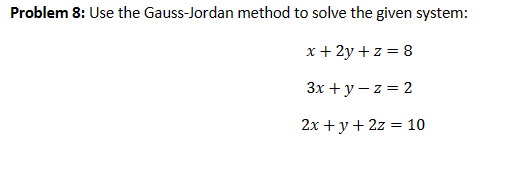 Solved Problem 8: Use the Gauss-Jordan method to solve the | Chegg.com