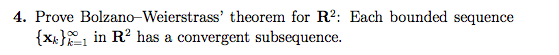 Solved 4. Prove Bolzano-Weierstrass' theorem for R2: Each | Chegg.com