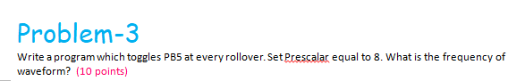 Solved Problem-3 Write a program which toggles PB5 at every | Chegg.com