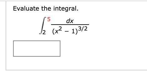 Solved Evaluate the integral. 5 dx 2 (x2 - 1)3/2 | Chegg.com