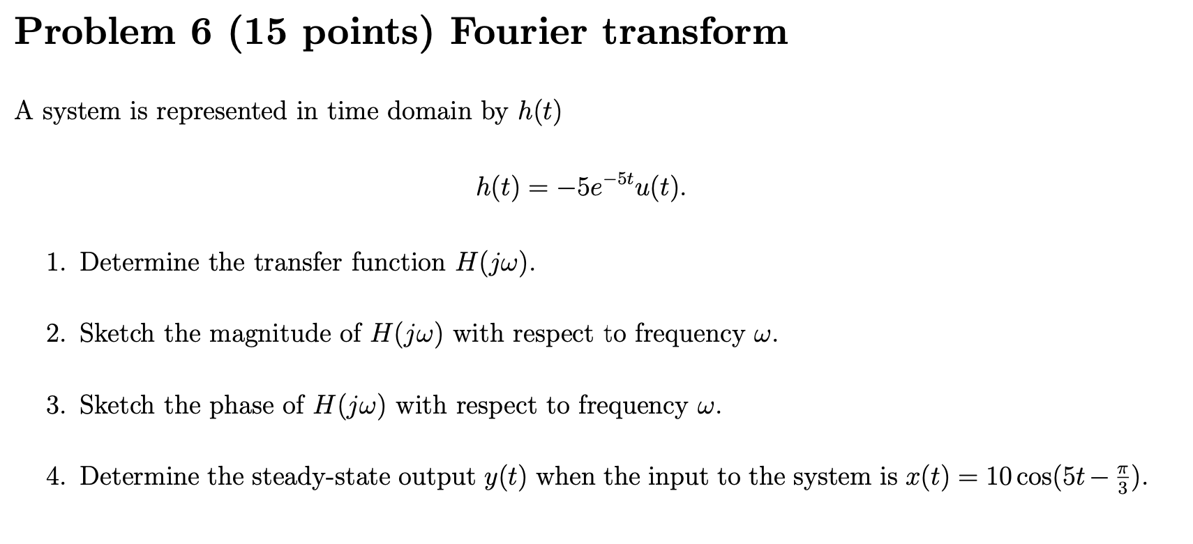 Solved Problem 6 (15 points) Fourier transform A system is | Chegg.com
