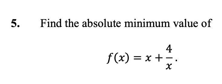 Solved Find the absolute minimum value off(x)=x+4x | Chegg.com