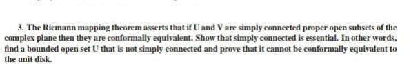 Solved 3. The Riemann mapping theorem asserts that if U and | Chegg.com