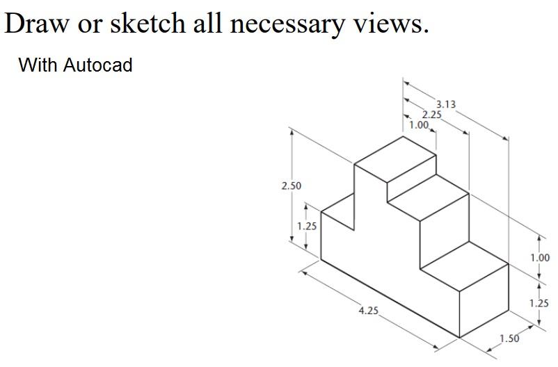 Solved Draw or sketch all necessary views. With Autocad 3.13 | Chegg.com