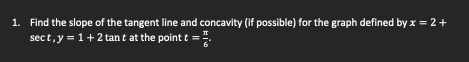 Solved 1. Find the slope of the tangent line and concavity | Chegg.com