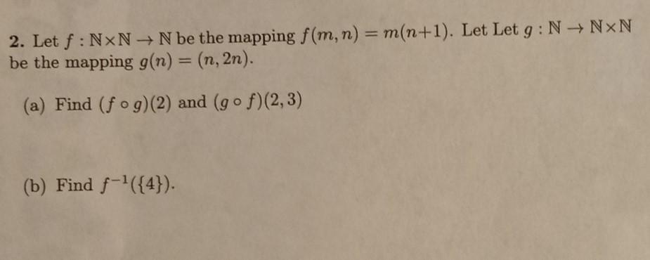Solved 2. Let f:N×N→N be the mapping f(m,n)=m(n+1). Let Let | Chegg.com