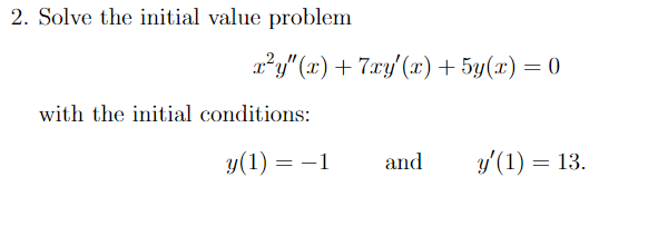 Solved 2. Solve the initial value problem x?y" (x) + 7xy' | Chegg.com