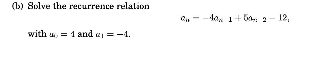 Solved (b) Solve the recurrence relation an=−4an−1+5an−2−12, | Chegg.com