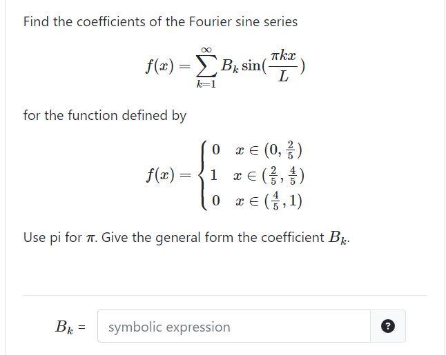 Solved Find the coefficients of the Fourier sine series | Chegg.com