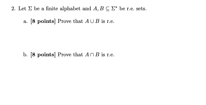 Solved 2. Let be a finite alphabet and A, B C ** be r.e. | Chegg.com
