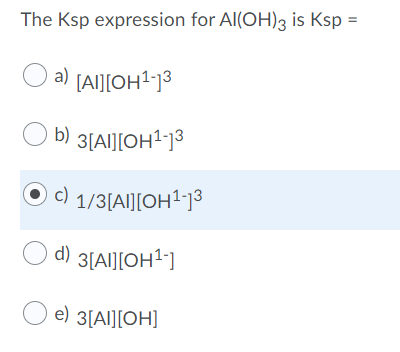 Solved The Ksp expression for Al(OH)3 is Ksp = O a) | Chegg.com