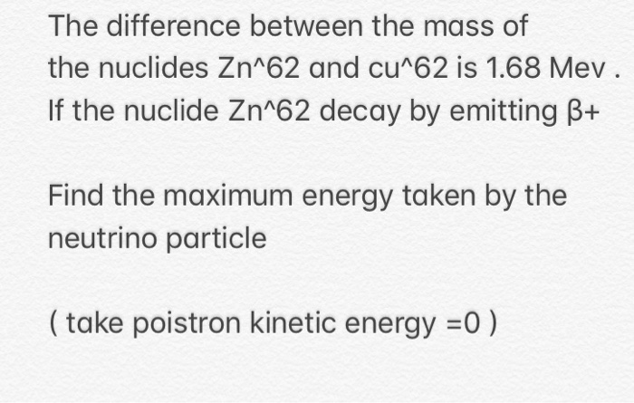 Solved The difference between the mass of the nuclides Zn 62 | Chegg.com