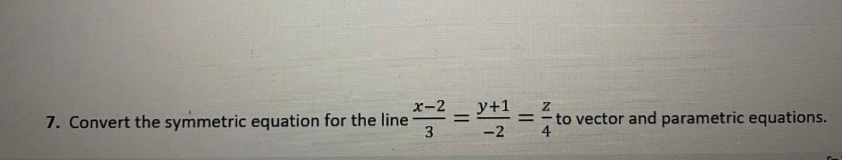 Solved 7. Convert the symmetric equation for the line | Chegg.com