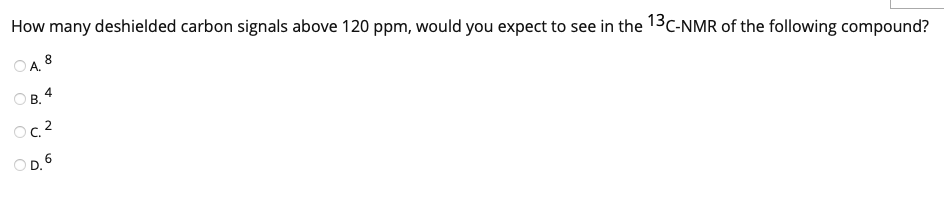 Solved How many deshielded carbon signals above 120 ppm, | Chegg.com