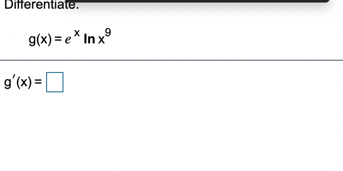 Solved Differentiate. х 9 g(x)=eX Inxº ') g'(x)=0 Find the | Chegg.com