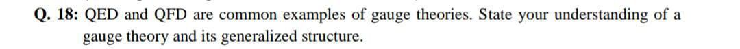 Solved Q. 18: QED and QFD are common examples of gauge | Chegg.com