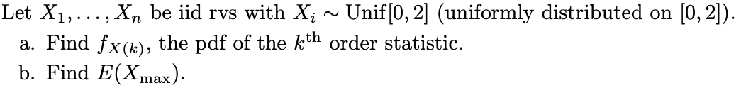 Solved Let X1, ..., Xn be iid rvs with Xi ~ Unif[0, 2] | Chegg.com
