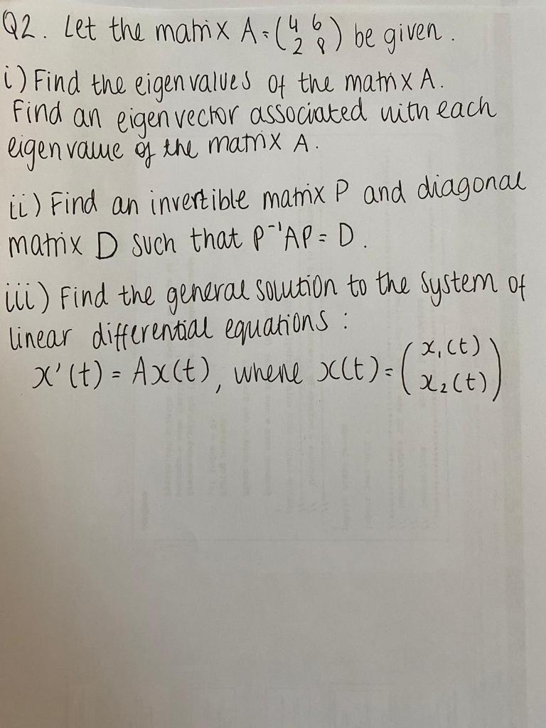 Solved Q2. Let the mamix A=(4 ) be given. i) Find the eigen | Chegg.com