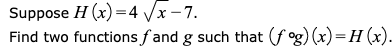 Solved Suppose H(x)=4 Vx - 7. Find two functions f and g | Chegg.com