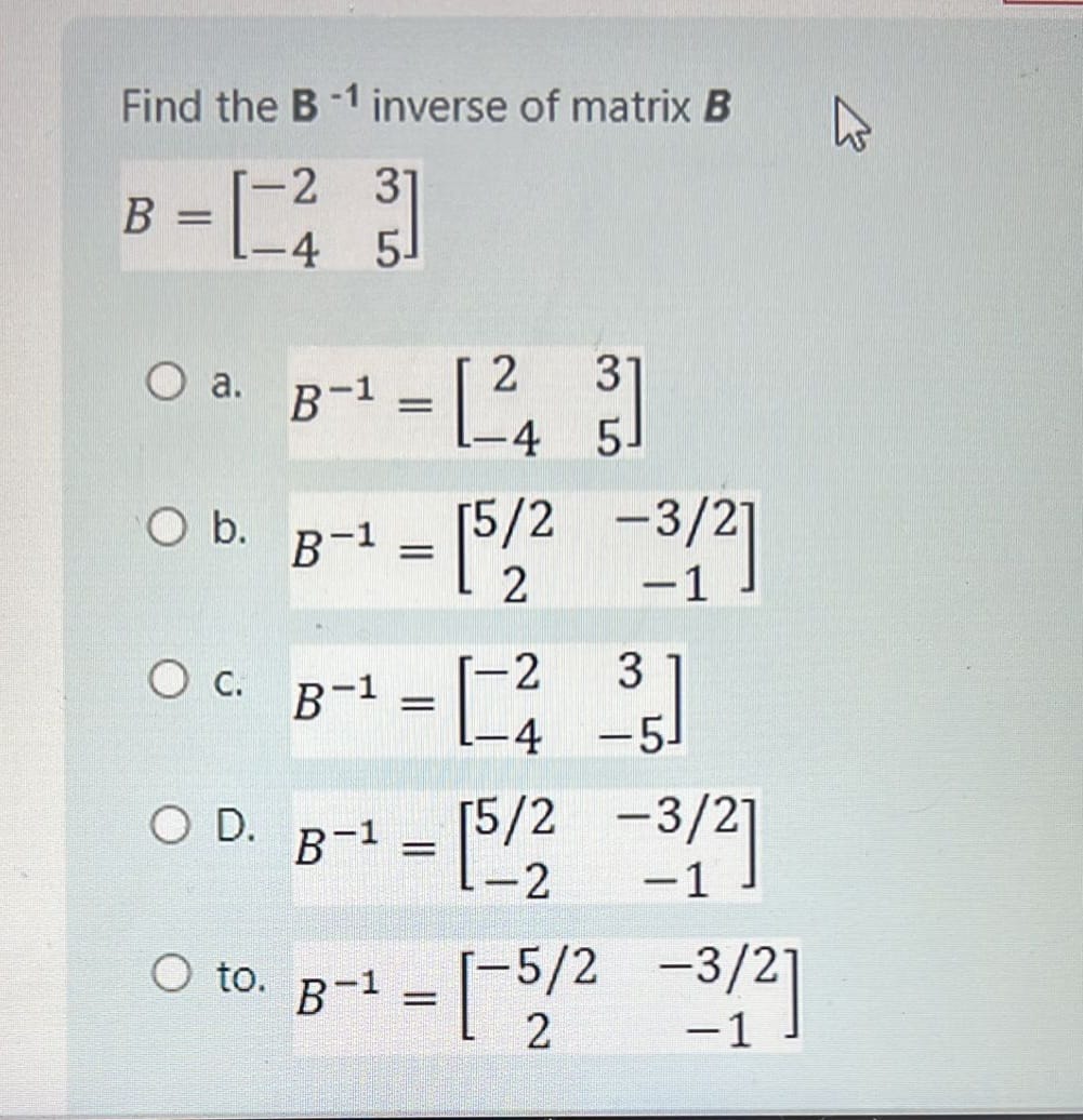 Solved Find the B−1 inverse of matrix B B=[−2−435] a. | Chegg.com
