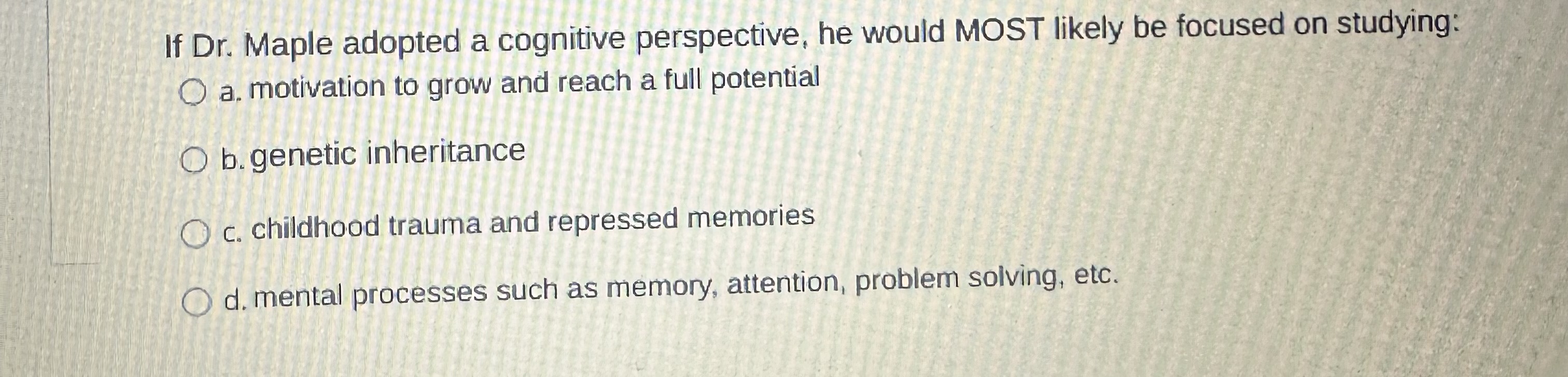 Solved If Dr. ﻿Maple adopted a cognitive perspective, he | Chegg.com