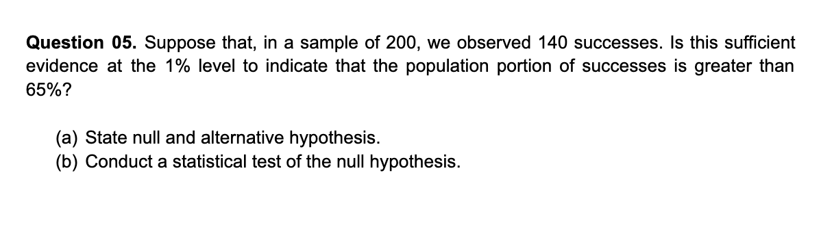Solved Question 05. ﻿Suppose that, in a sample of 200, ﻿we | Chegg.com