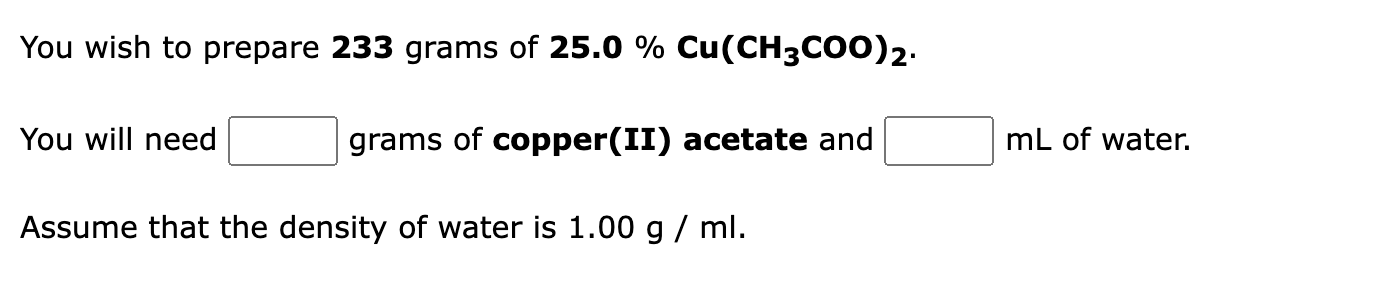 Solved You wish to prepare 233 grams of 25.0 % Cu(CH3COO)2. | Chegg.com