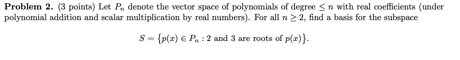 Solved Problem 2. (3 points) Let Pn denote the vector space | Chegg.com